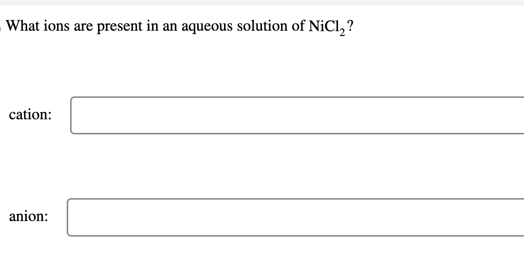 Solved What ions are present in an aqueous solution of NiCl2 | Chegg.com