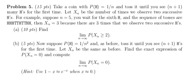 Solved Problem 5. (15 pts) Take a coin with P(H) = 1/n and | Chegg.com