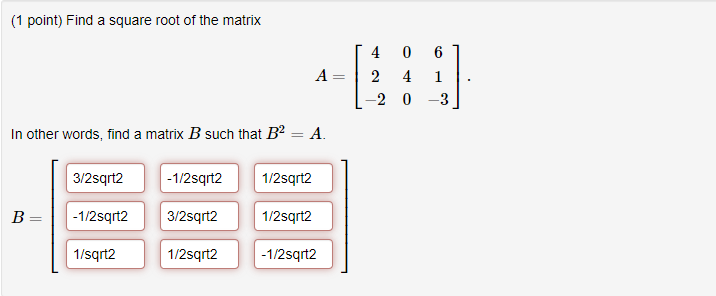 Solved (1 point) Find a square root of the matrix | Chegg.com