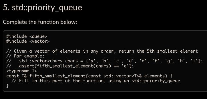 Solved 5. std::priority_queue Complete the function below: | Chegg.com Solved 5. std::priority_queue Complete the function below: | Chegg.com