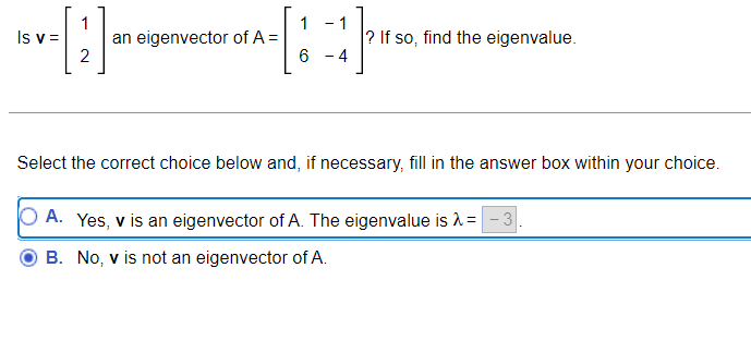 Solved Is v=[12] an eigenvector of A=[16−1−4] ? If so, find | Chegg.com
