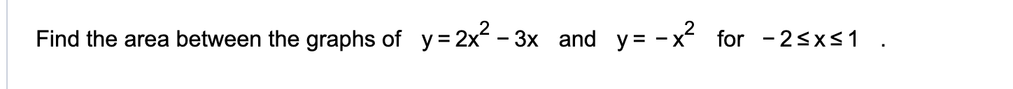 Solved Find the area between the graphs of y=2x2-3x ﻿and | Chegg.com
