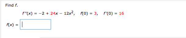 Solved Find f. f ''(x) = −2 + 24x − 12x2, f(0) = 3, f '(0) = | Chegg.com