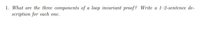 Solved 1. What are the three components of a loop invariant | Chegg.com