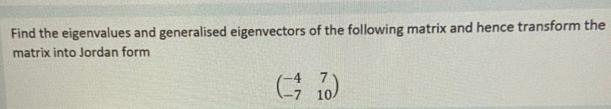 Solved Find The Eigenvalues And Generalised Eigenvectors Of