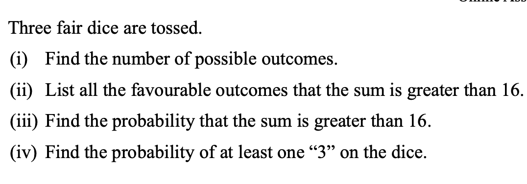 Solved Three fair dice are tossed. (i) Find the number of | Chegg.com