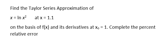Solved Find the Taylor Series Approximation of x=lnx2 at | Chegg.com