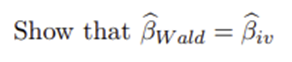 Solved show that wald beta_hat equals to instrumental | Chegg.com
