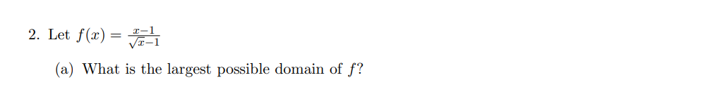 Solved 2. Let f(x)=x−1x−1 (a) What is the largest possible | Chegg.com