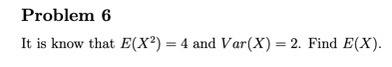Solved It is know that E(X2)=4 and Var(X)=2. Find E(X). | Chegg.com