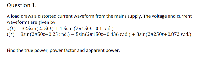 [Solved]: A load draws a distorted current waveform from t