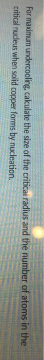 Solved For maximum undercooling, calculate the size of the | Chegg.com