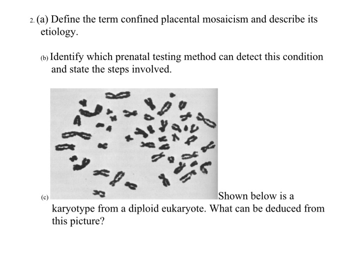 Solved 2. (a) Define the term confined placental mosaicism | Chegg.com