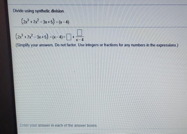 Solved Divide using synthetic division (2x3 + 7x2-3x+5) | Chegg.com