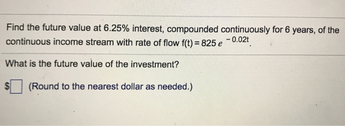 Solved Find the future value at 6.25% interest, compounded | Chegg.com