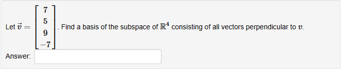 Solved Let vec(v)=[759-7]. ﻿Find a basis of the subspace of | Chegg.com