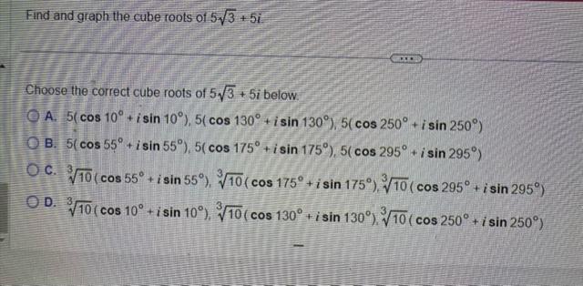 Solved Find and graph the cube roots of 53+5i. Choose the | Chegg.com