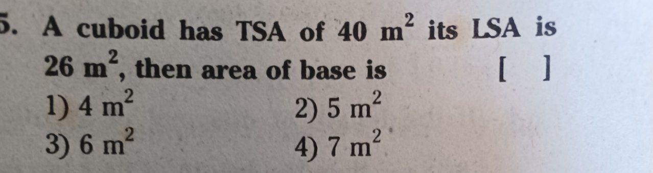 Solved 2 5. A cuboid has TSA of 40 m² its LSA is 26 m², then | Chegg.com