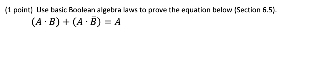 Solved (1 point) Use basic Boolean algebra laws to prove the | Chegg.com