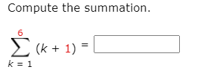 Solved Compute the summation. 6 § (k + 1) = k = 1 | Chegg.com