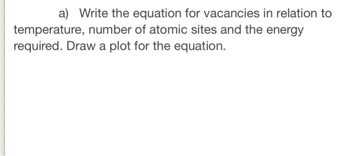 Solved a) Write the equation for vacancies in relation to | Chegg.com