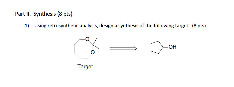 Solved Part ll. Synthesis (8 pts) Using retrosynthetic | Chegg.com