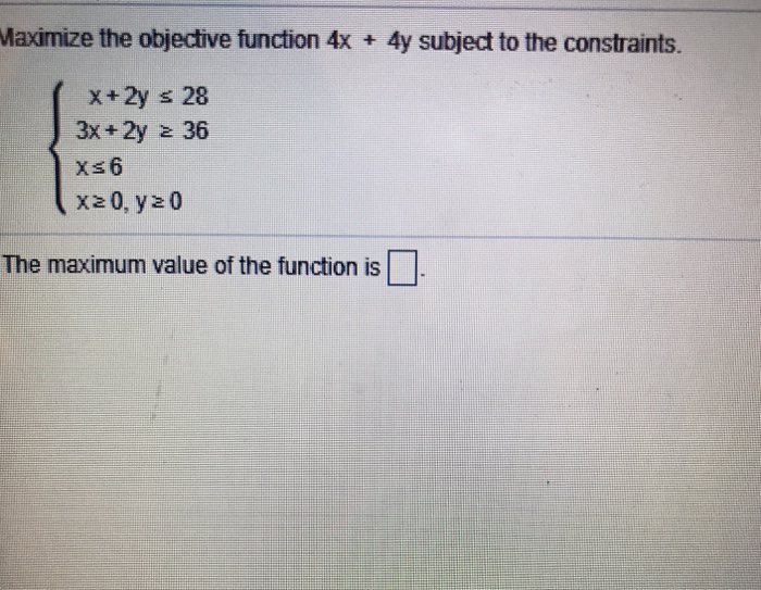 Solved Maximize the objective function 4x4y subject to the | Chegg.com