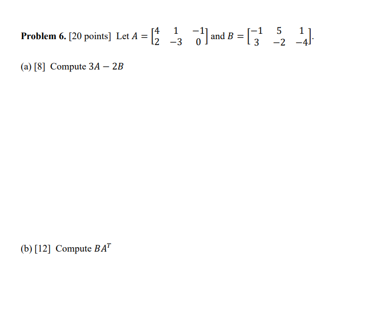 Solved 14 1 Problem 6. [20 points) Let A = L2-3 = -] and B = | Chegg.com