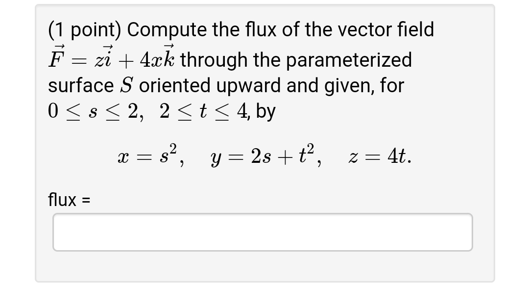Solved Compute the flux of the vector field F⃗ =zi⃗ +4xk⃗ | Chegg.com
