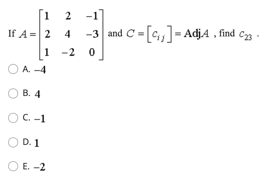 Solved 1 2 -1 -3 and C = [C;j ] = AdjA , find C23 · If A=24 | Chegg.com