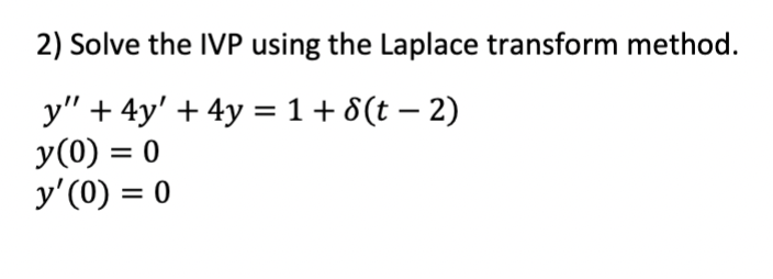 Solved 2) Solve the IVP using the Laplace transform method. | Chegg.com