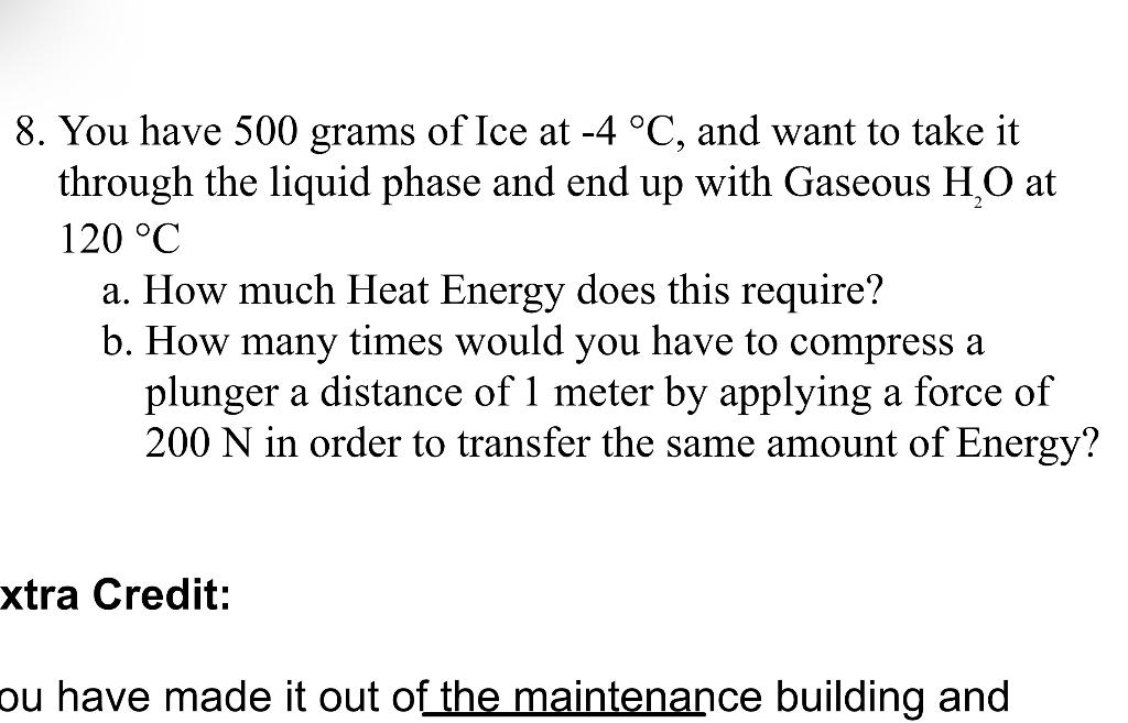 Solved 8. You have 500 grams of Ice at −4∘C, and want to | Chegg.com