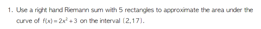 Solved 1. Use a right hand Riemann sum with 5 rectangles to | Chegg.com