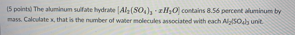 Solved (5 points) The aluminum sulfate hydrate (Al2(SO4)3 · | Chegg.com