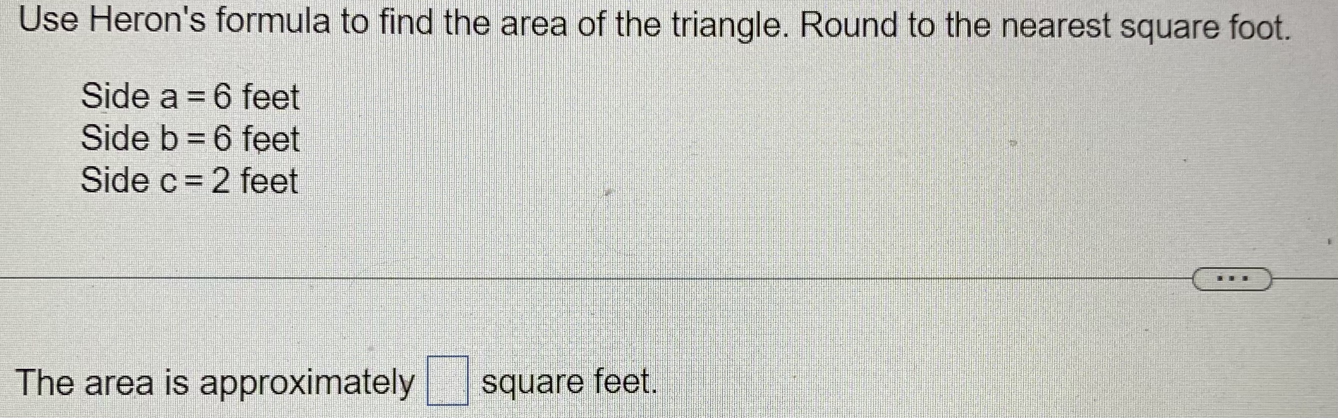 Solved Use Heron's formula to find the area of the triangle. | Chegg.com