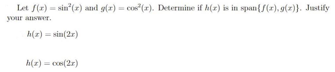Solved Let f(x)=sin2(x) and g(x)=cos2(x). Determine if h(x) | Chegg.com