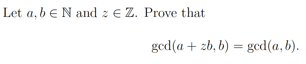 Solved Let a,b∈N and z∈Z. Prove that gcd(a+zb,b)=gcd(a,b) | Chegg.com