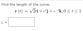 Solved Find the length of the curve. r(t)=2ti+etj+e−tk,0≤t≤1 | Chegg.com