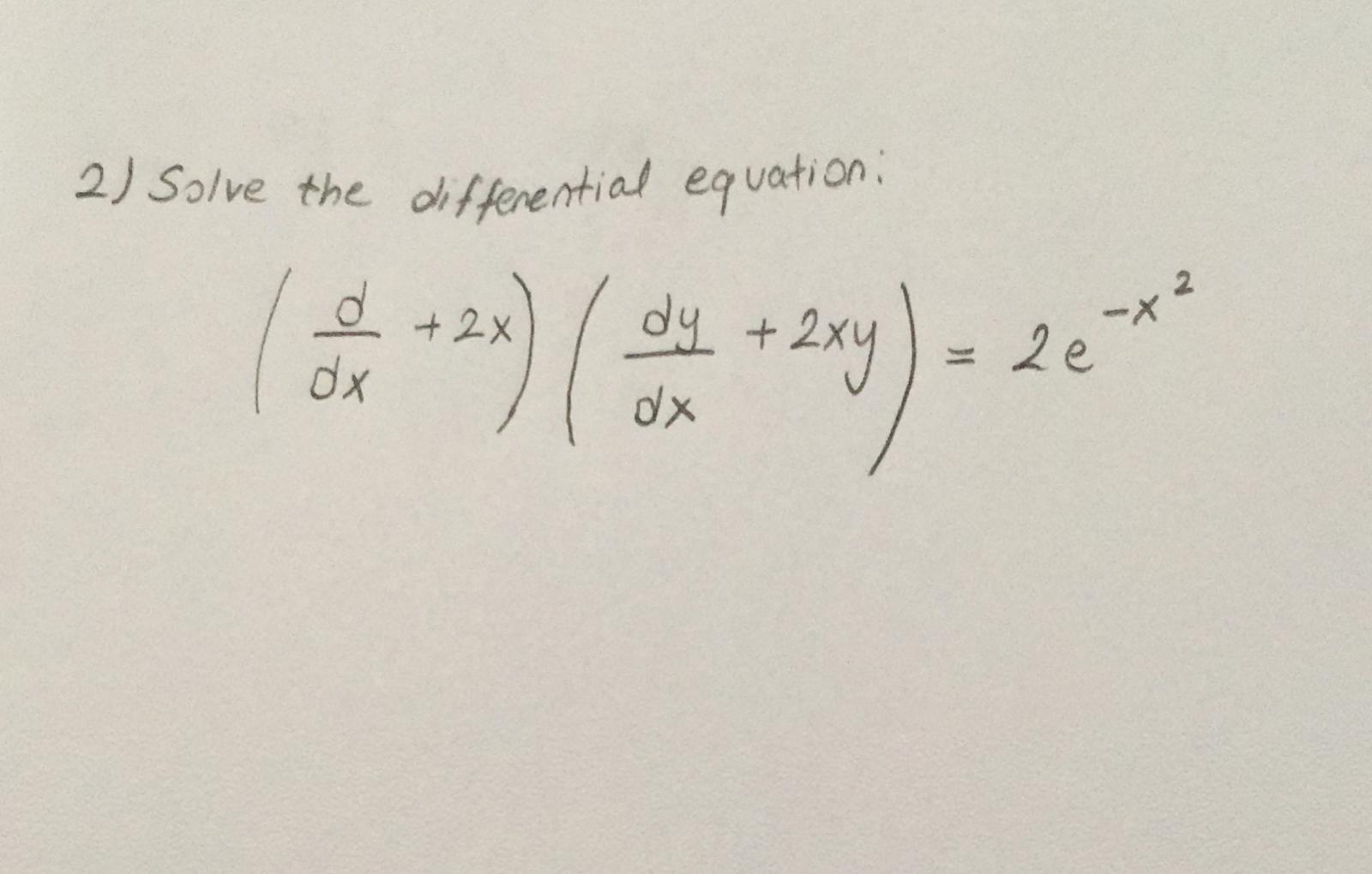 Solved 2) Solve the differential equation d. dx +2x dy dx + | Chegg.com