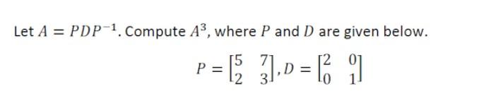 Solved Let A = PDP-1. Compute A3, where P and D are given | Chegg.com