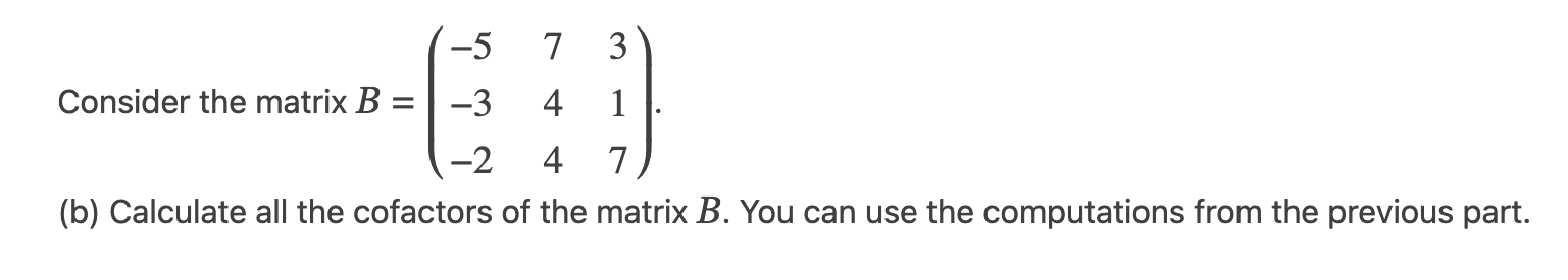 Solved Consider the matrix B=⎝⎛−5−3−2744317⎠⎞. (a) Calculate | Chegg.com
