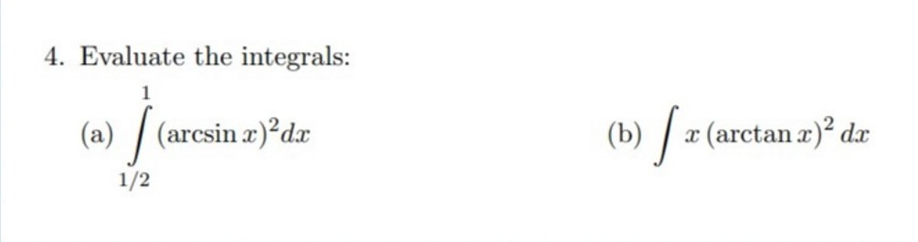 Solved 4. Evaluate the integrals: (a) / (arcsin æ)°dx (b) / | Chegg.com