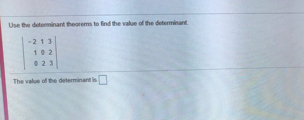 Solved Use the determinant theorems to find the value of the | Chegg.com
