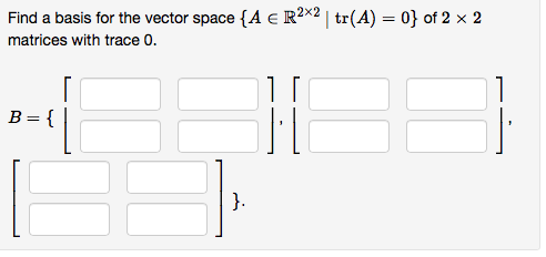 Solved Find a basis for the vector space {A € R2*2 | tr(A) = | Chegg.com