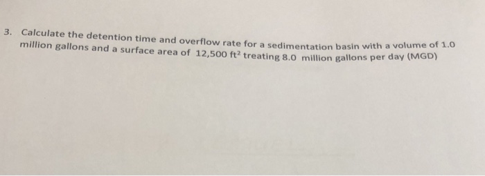 Solved 3. Calculate the detention time and overflow rate for | Chegg.com