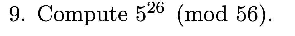 Solved 9. Compute 526 (mod 56). | Chegg.com