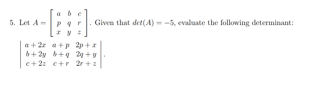Solved [a b c 5. Let A- P. Given that det (A)--5, evaluate | Chegg.com