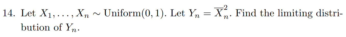 Solved 14. Let X1, ..., Xn ~ Uniform(0,1). Let Yn = Xn. Find | Chegg.com