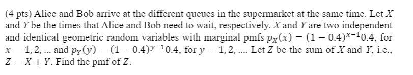 Solved (4 pts) Alice and Bob arrive at the different queues | Chegg.com