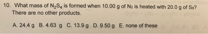 Solved 10. What mass of N2S4 is formed when 10.00 g of N2 is | Chegg.com